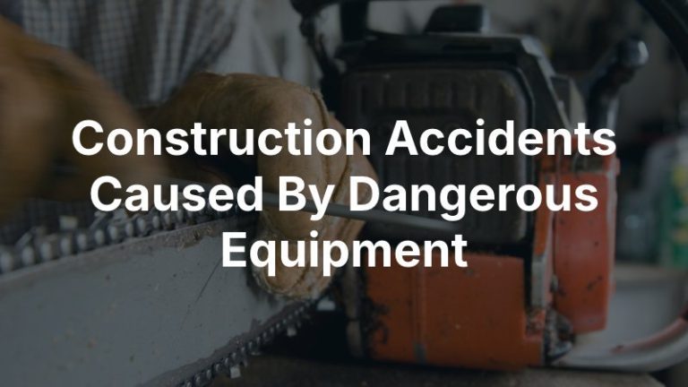 Common Construction Injuries Caused by Dangerous Equipment